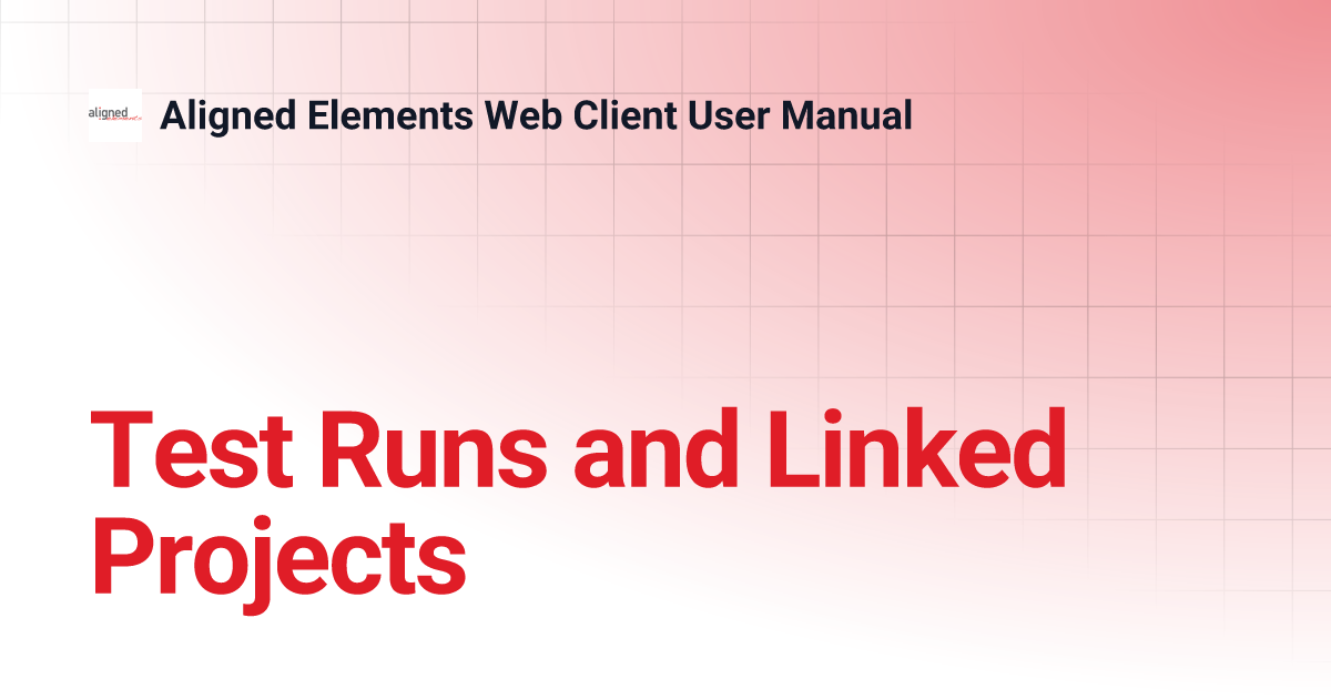 Test Runs And Linked Projects Aligned Elements Web Client User Manual
