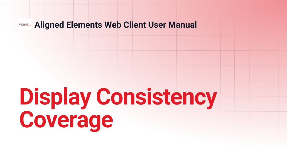 Display Consistency Coverage Aligned Elements Web Client User Manual