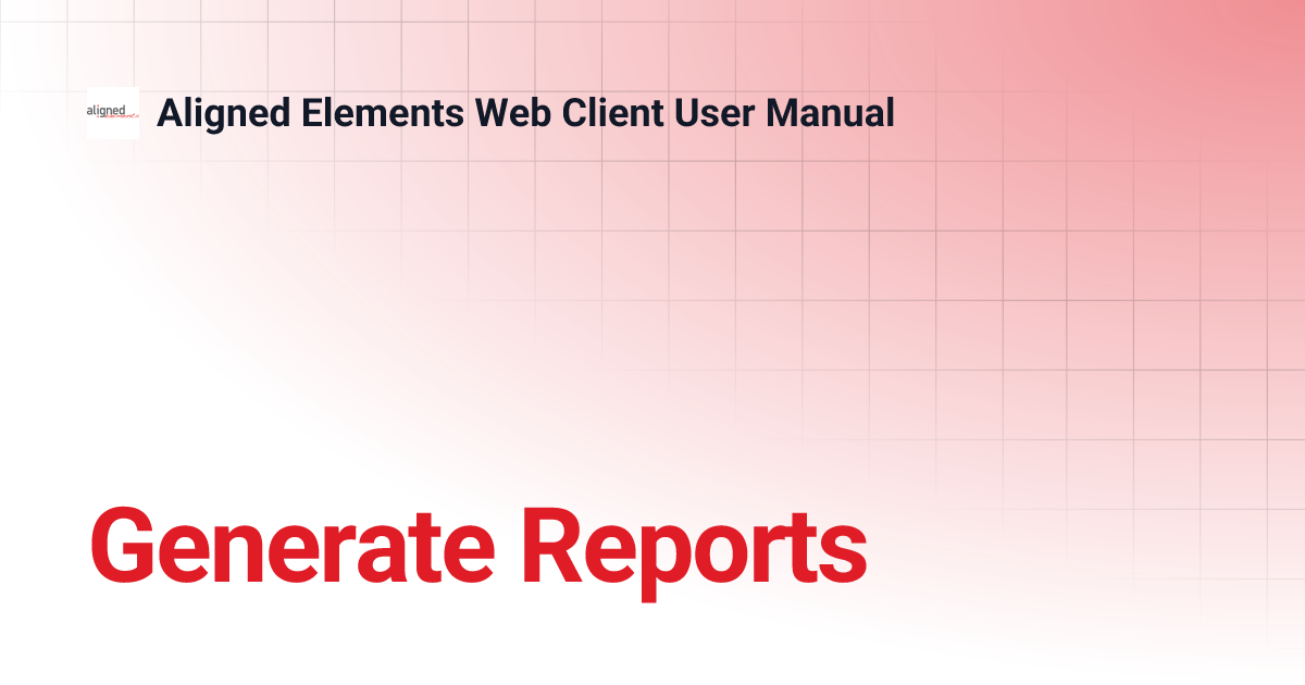 Generate Reports | Aligned Elements Web Client User Manual