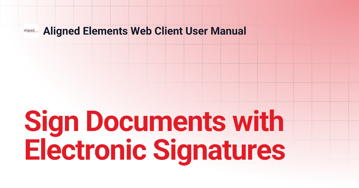 Sign Documents with Electronic Signatures | Aligned Elements Web Client User Manual