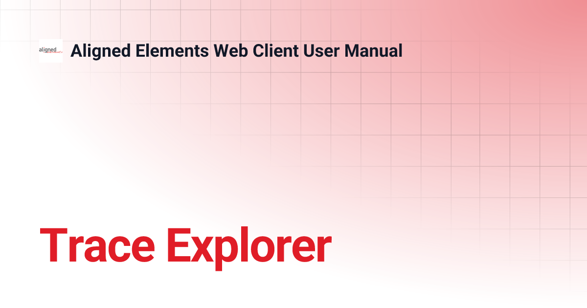 Trace Explorer | Aligned Elements Web Client User Manual