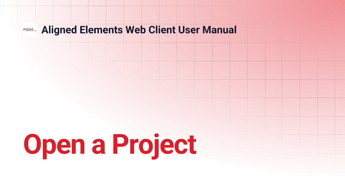 Open a Project | Aligned Elements Web Client User Manual