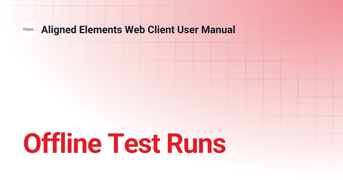 Offline Test Runs | 2.6.176.20970 | Aligned Elements Web Client User Manual