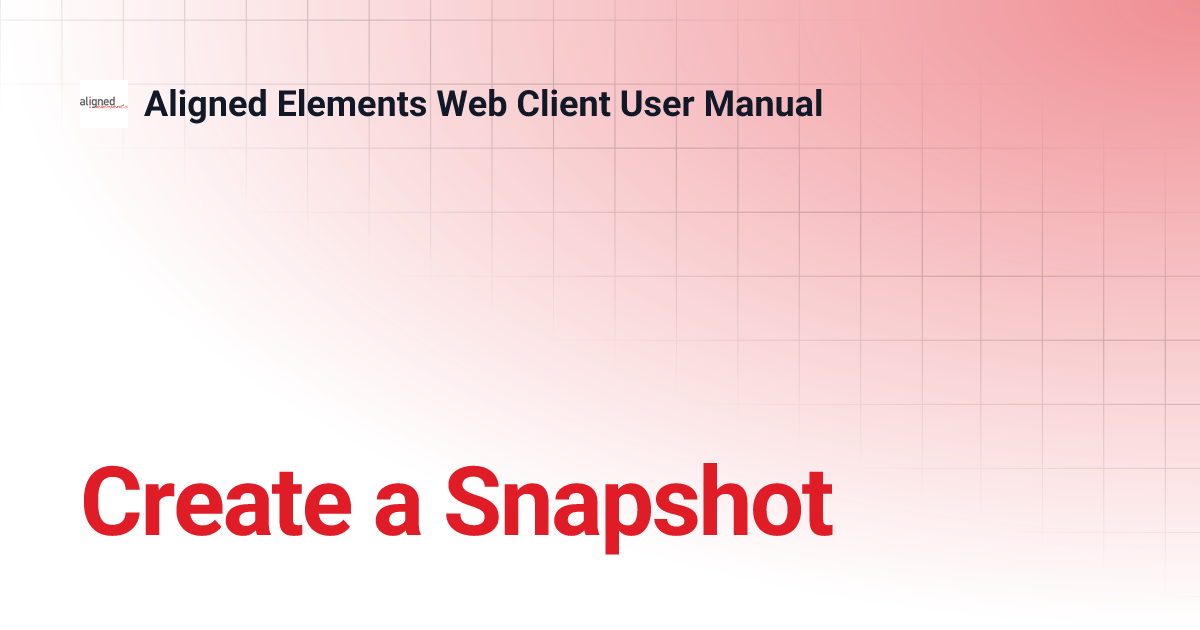 Create a Snapshot | Aligned Elements Web Client User Manual