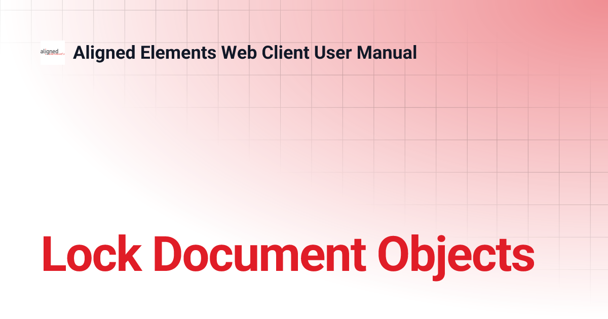 Lock Document Objects | Aligned Elements Web Client User Manual