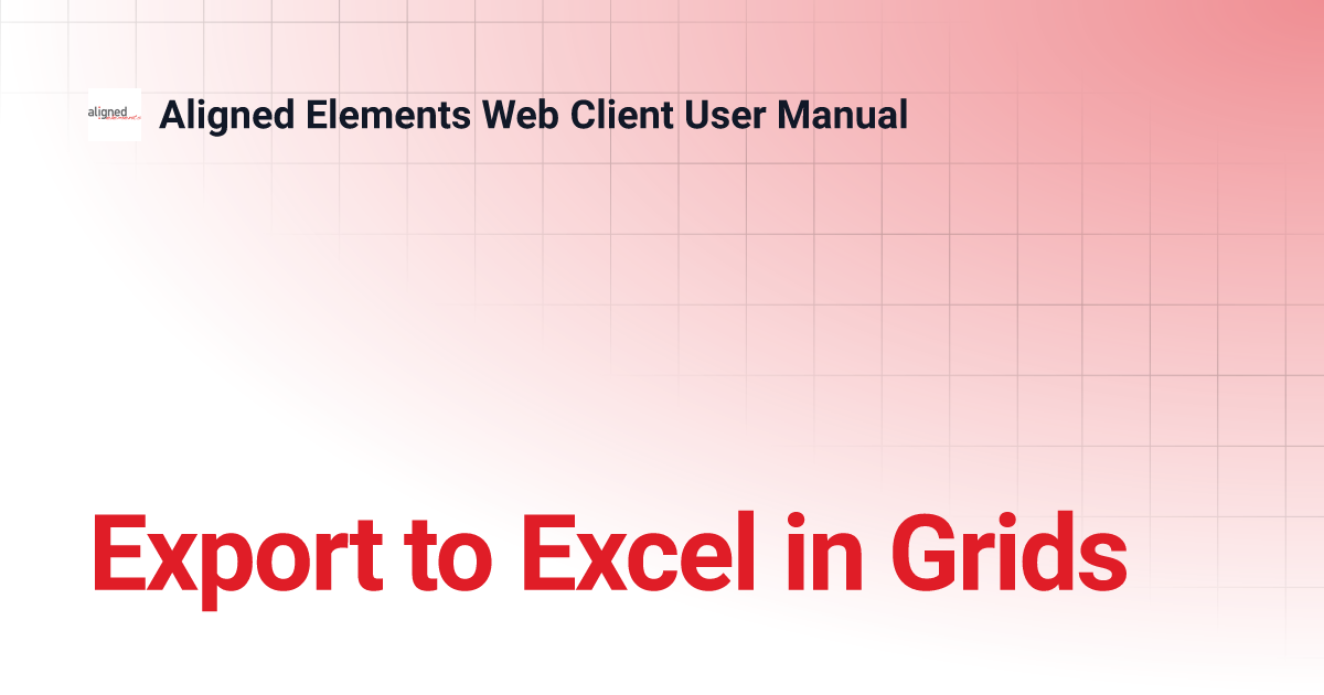 Export To Excel In Grids Aligned Elements Web Client User Manual