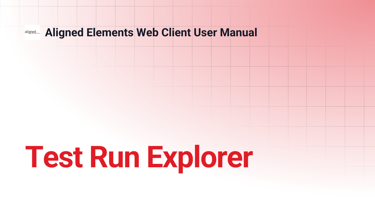 Test Run Explorer | 2.6.180.21104 | Aligned Elements Web Client User Manual
