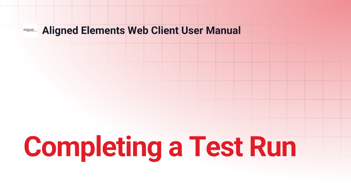 Completing A Test Run Aligned Elements Web Client User Manual