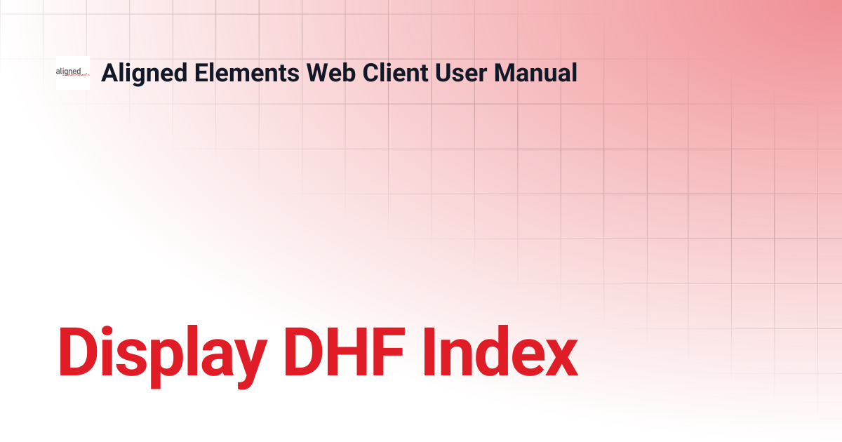 Display DHF Index | 3.0.222.22517 | Aligned Elements Web Client User Manual