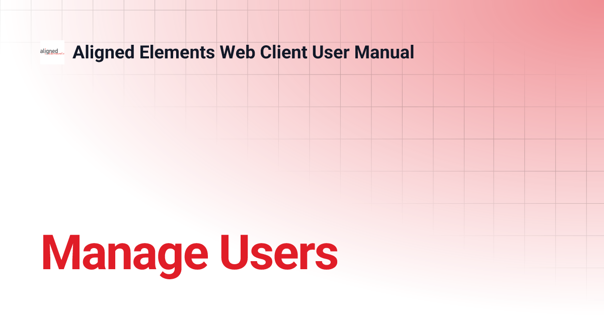 Manage Users | Aligned Elements Web Client User Manual