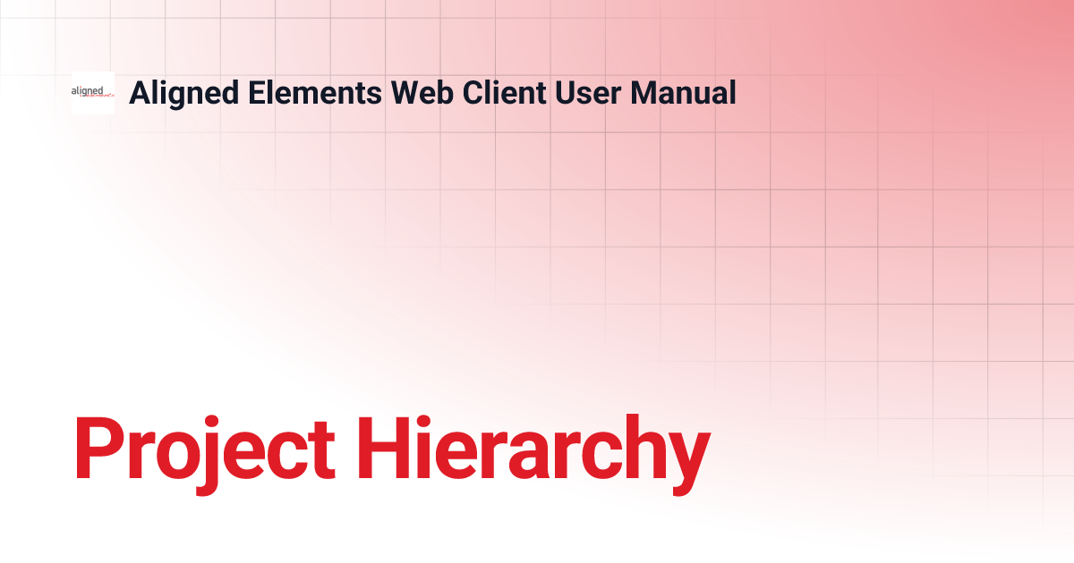 Project Hierarchy | Aligned Elements Web Client User Manual