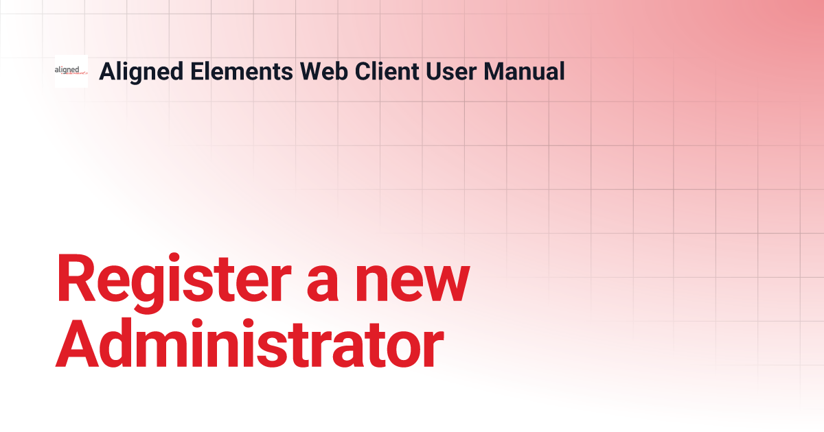 Register A New Administrator Aligned Elements Web Client User Manual