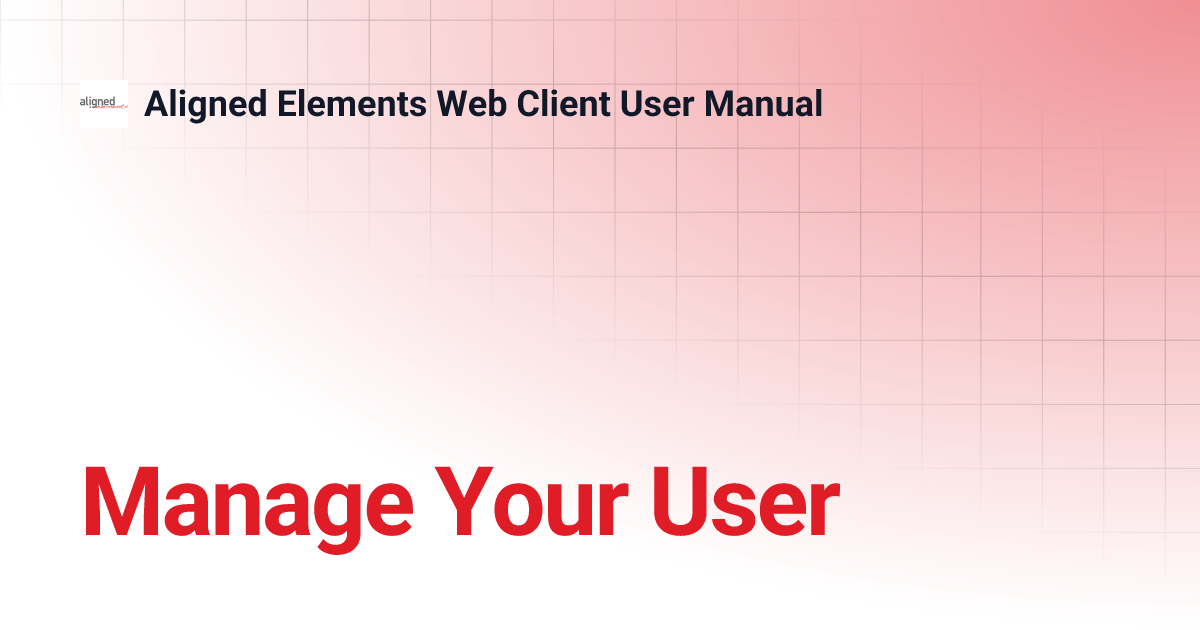 Manage Your User | Aligned Elements Web Client User Manual