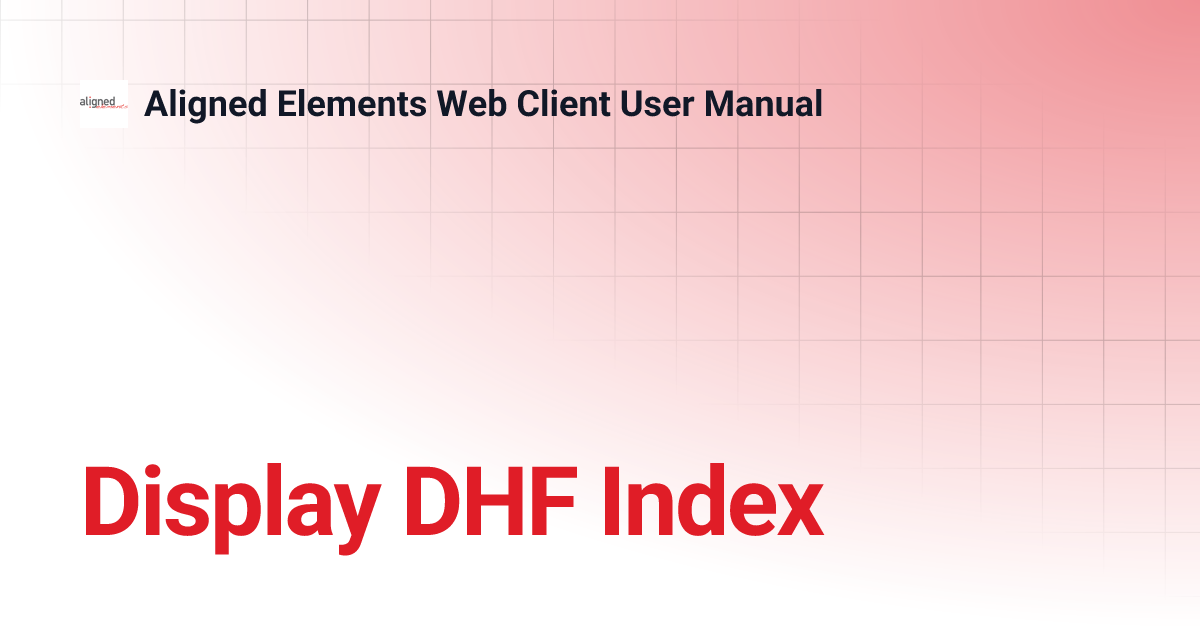 Display DHF Index | Aligned Elements Web Client User Manual