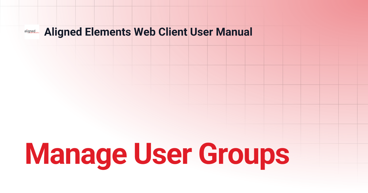 Manage User Groups | Aligned Elements Web Client User Manual