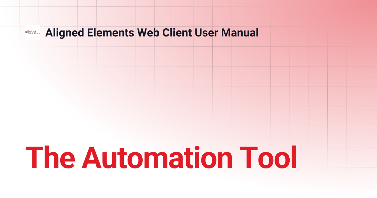 The Automation Tool | Aligned Elements Web Client User Manual