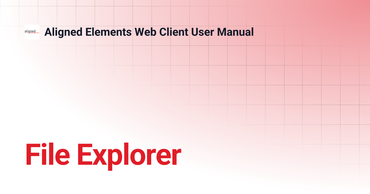 File Explorer | 3.1.272.24402 | Aligned Elements Web Client User Manual