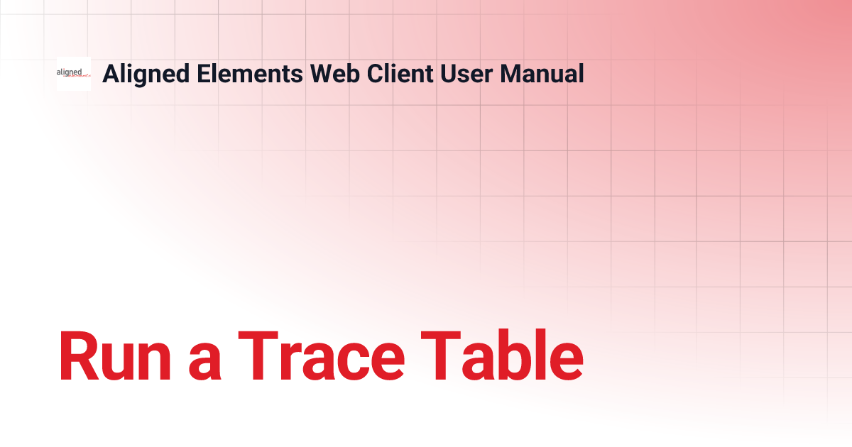 Run a Trace Table | Aligned Elements Web Client User Manual
