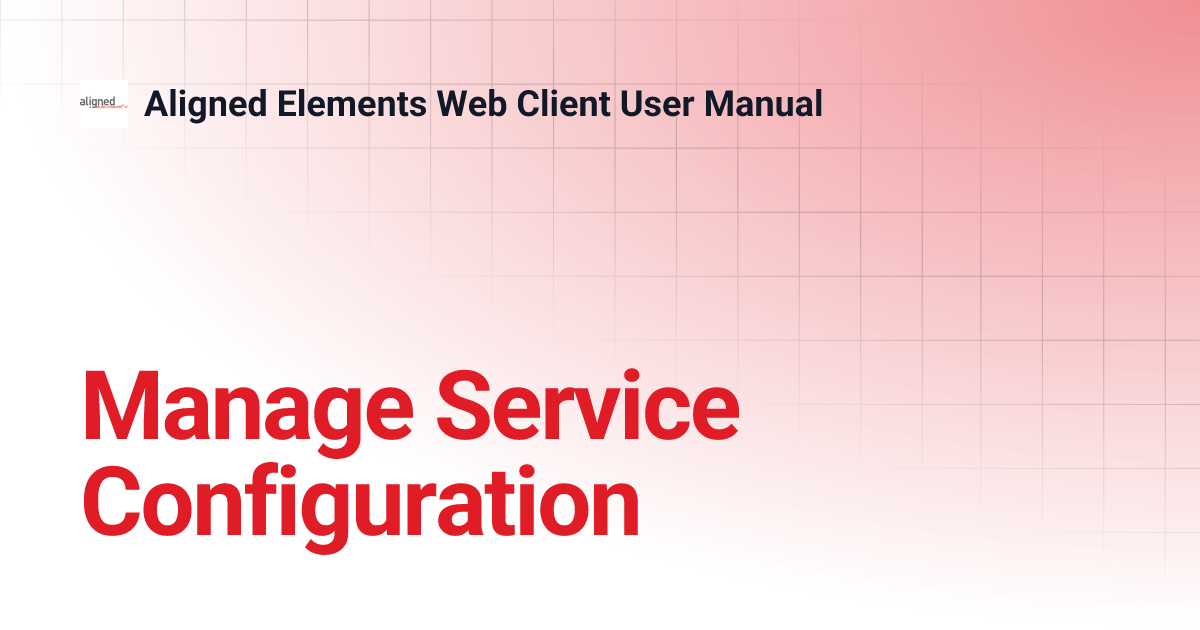 Manage Service Configuration | Aligned Elements Web Client User Manual