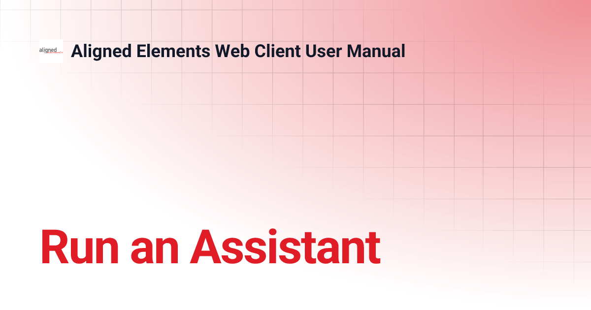 Run an Assistant | Aligned Elements Web Client User Manual
